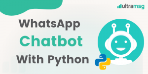 Build a WhatsApp Chatbot With Python - Ultramsg API